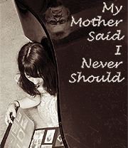 Tower Theatre Company : My Mother Said I Never Should